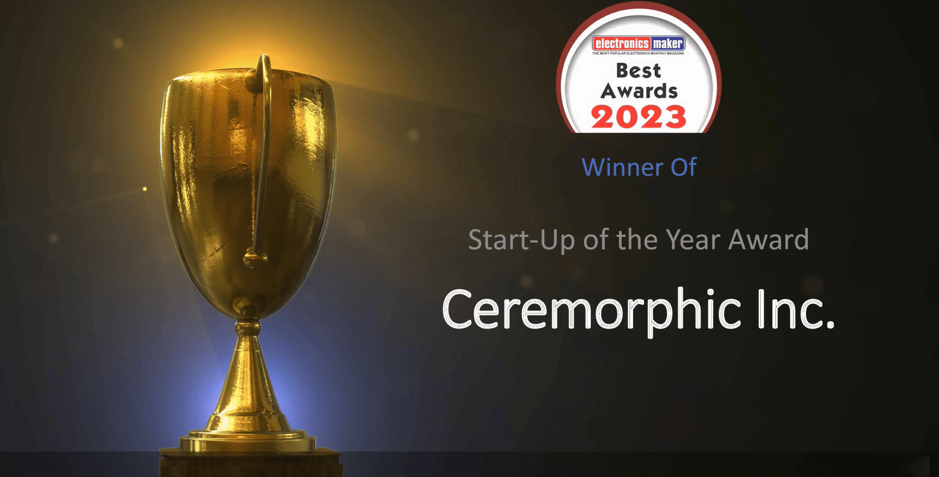 Ceremorphic Wins Start-Up of the Year from Electronics Maker; and is ...